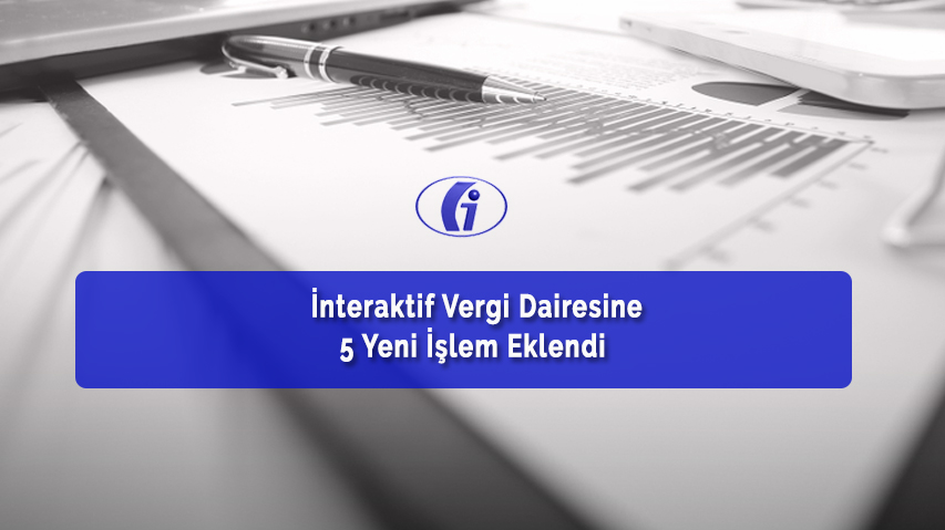 TÜRMOB | İnteraktif Vergi Dairesine 5 Yeni İşlem Eklendi